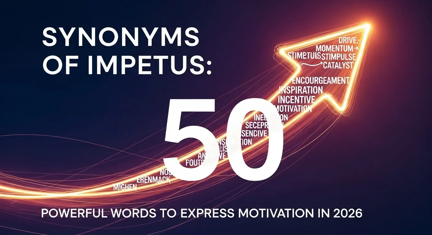 Synonyms of Impetus: 50 Powerful Words to Expressions in 2026